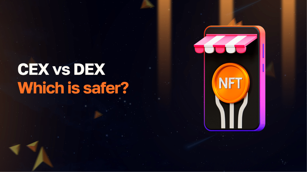 CEX vs DEX - Which one is safer? Detailed Comparison